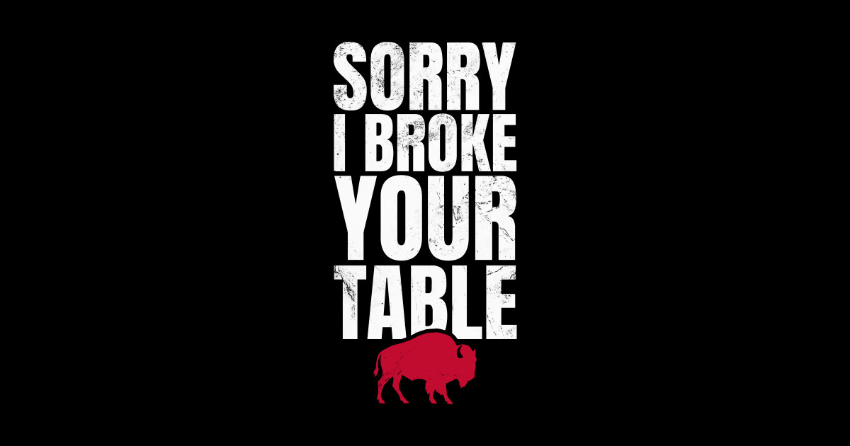 Sorry I Broke Your Table - Sorry I Broke Your Table - Sticker | TeePublic