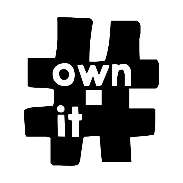 #OWNIT - Own It - T-Shirt | TeePublic