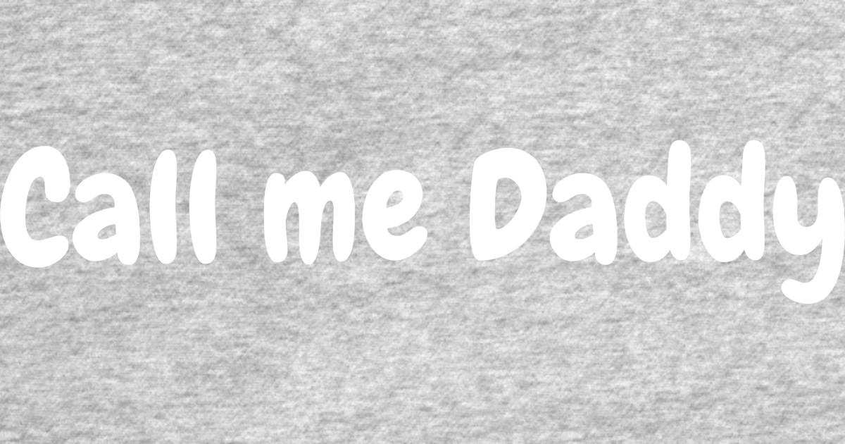 Call me Daddy - Daddy - Hoodie | TeePublic