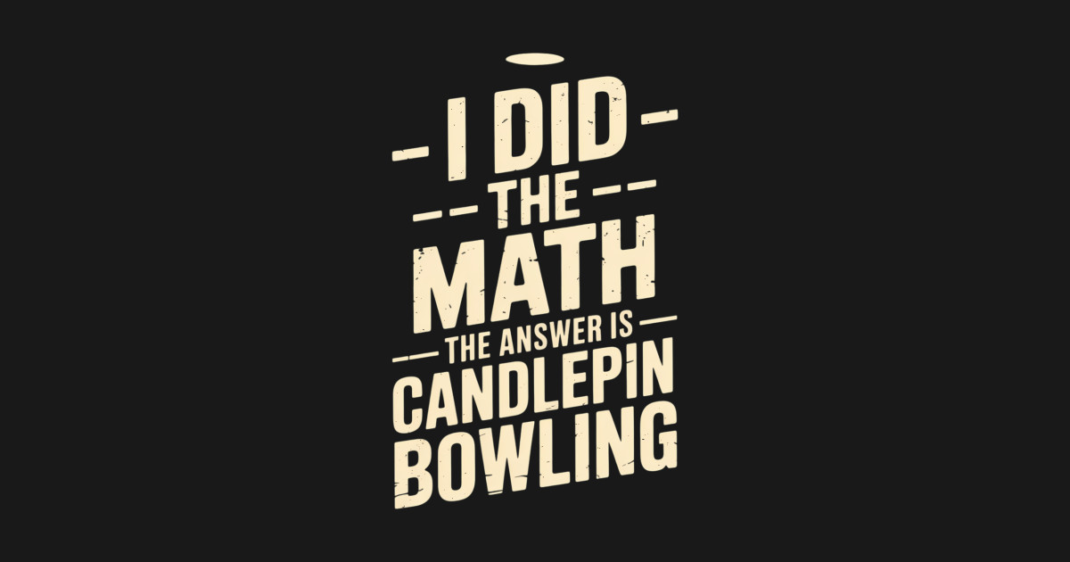 The Answer Is Candlepin Bowling Funny Math Teacher Student - Math ...