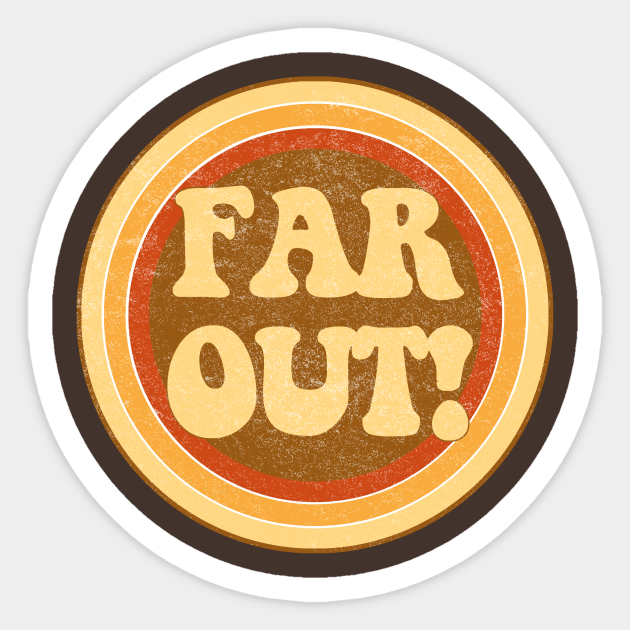 Far out! - Far Out - Sticker | TeePublic