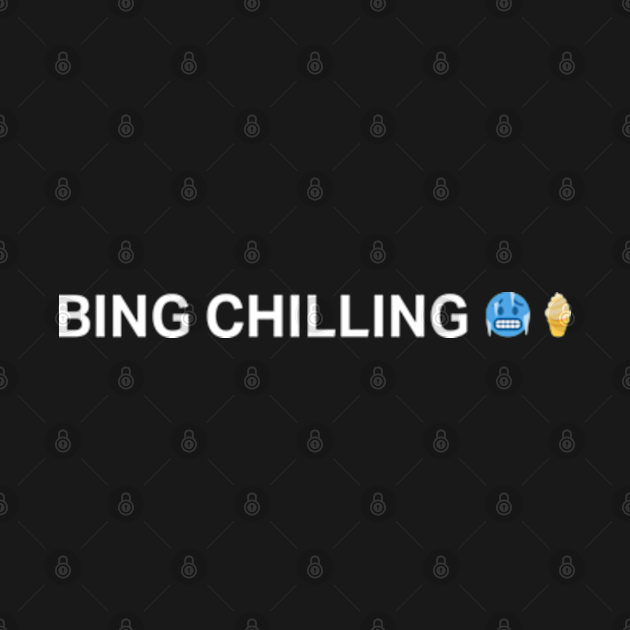 Bing Chilling Bing Chilling T Shirt Teepublic