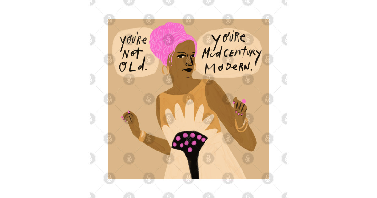 You’re not old. You’re mid century modern. - Aging Humor - T-Shirt ...