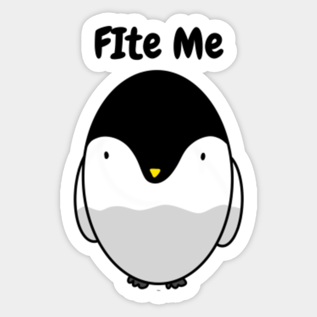 Penguin Meme fite me - Fite Me Meme - Sticker | TeePublic