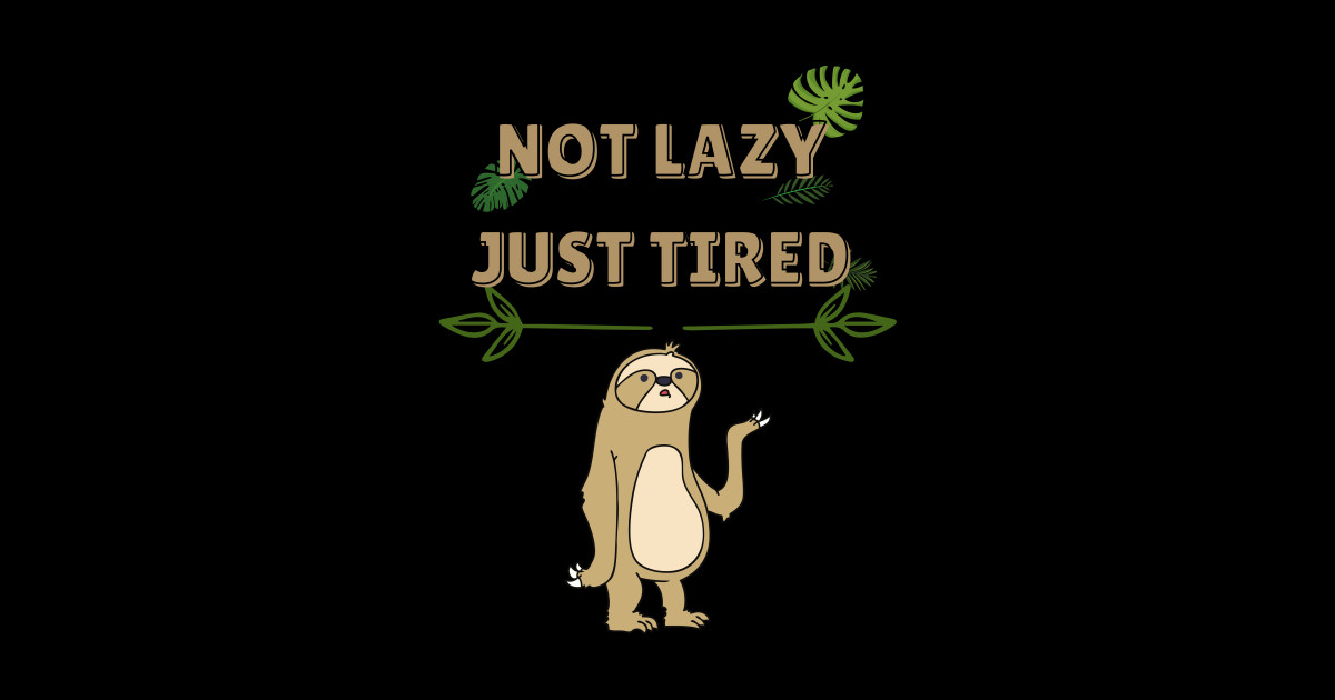 NOT LAZY JUST TIRED - Fun Quotes - Sticker | TeePublic