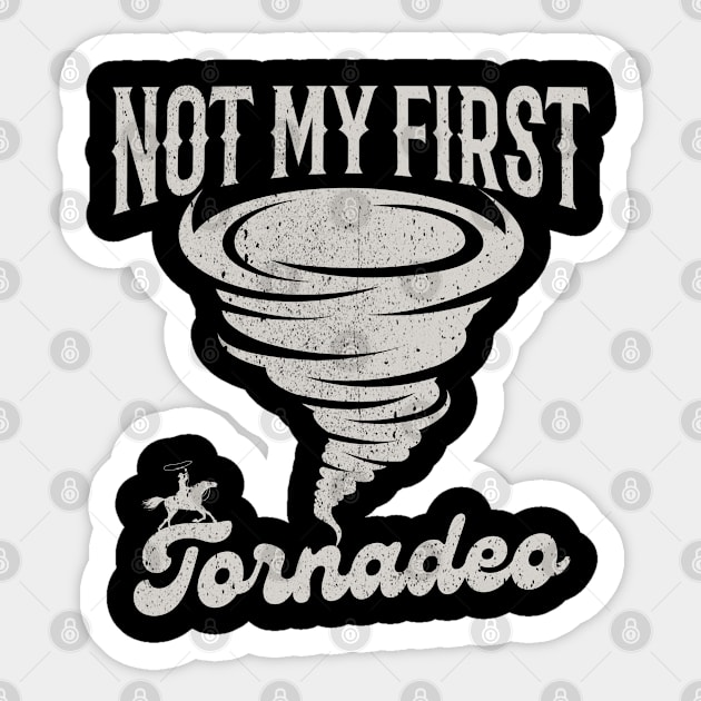Not-My-First-Tornado - Not My First Tornado - Sticker | TeePublic