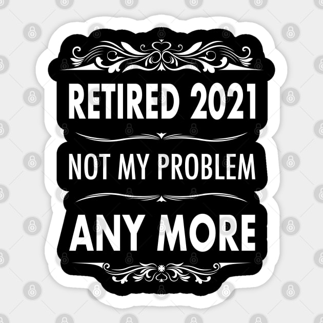Retired 2021- Retirement Not My Problem Anymore - Retired 2021 Not My ...