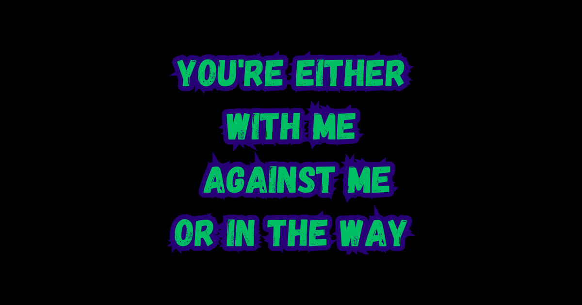 you're either with me or against me - True Friend - Sticker | TeePublic