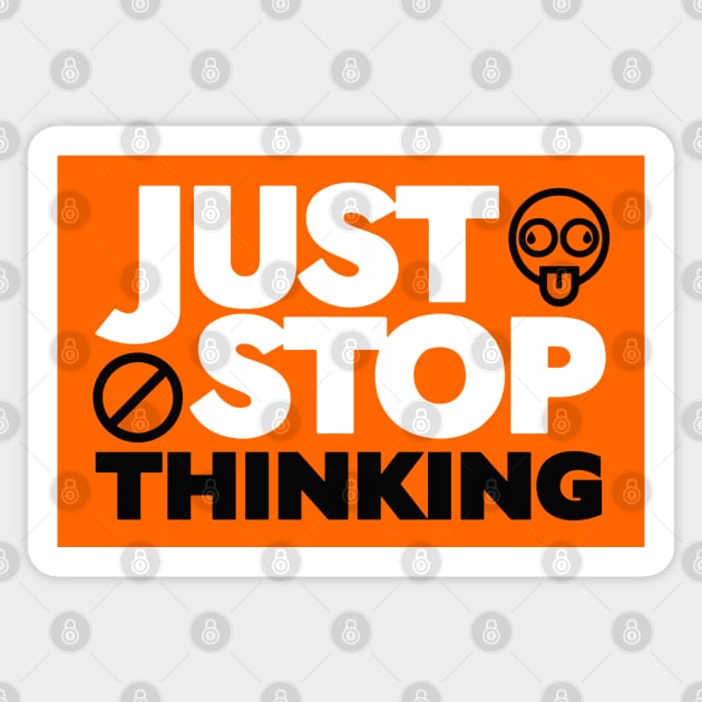 Just Stop Thinking - Just Stop Oil - Sticker | TeePublic