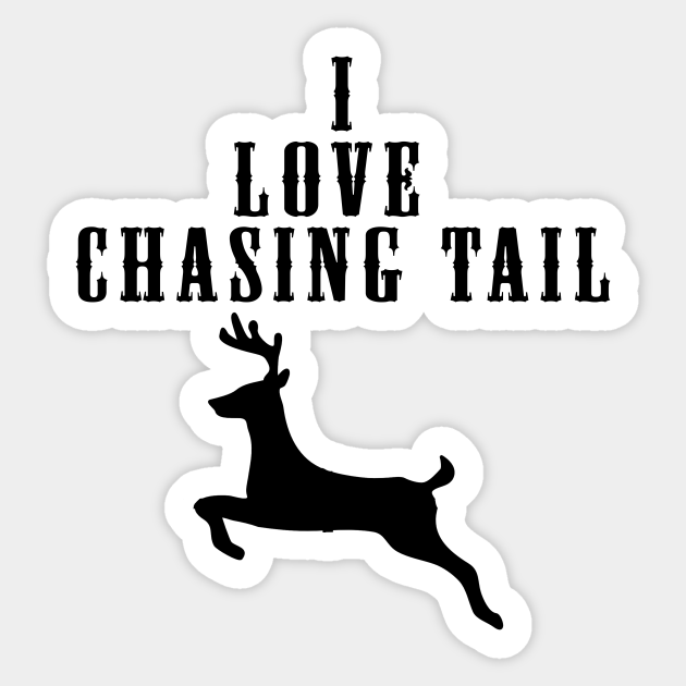 Chasing Tail - Hunting - Sticker | TeePublic