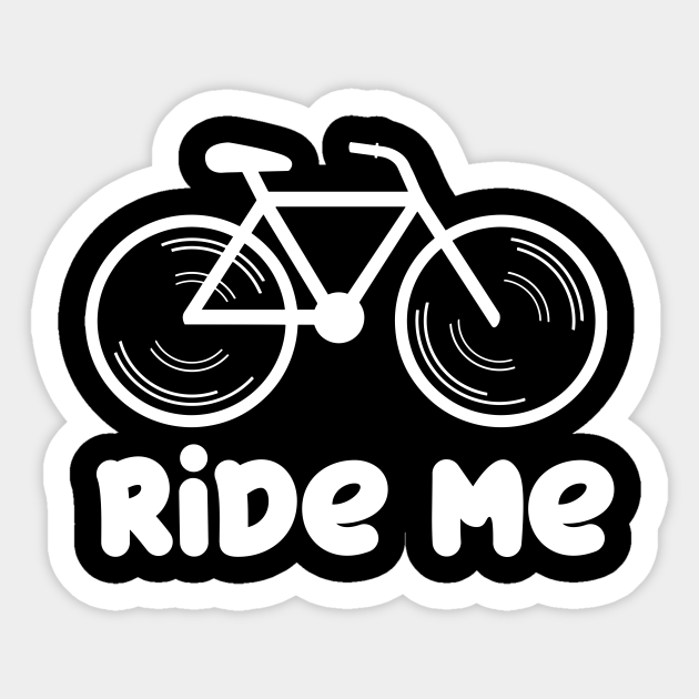 Ride Me Funny Cycling - Cycling - Sticker | TeePublic