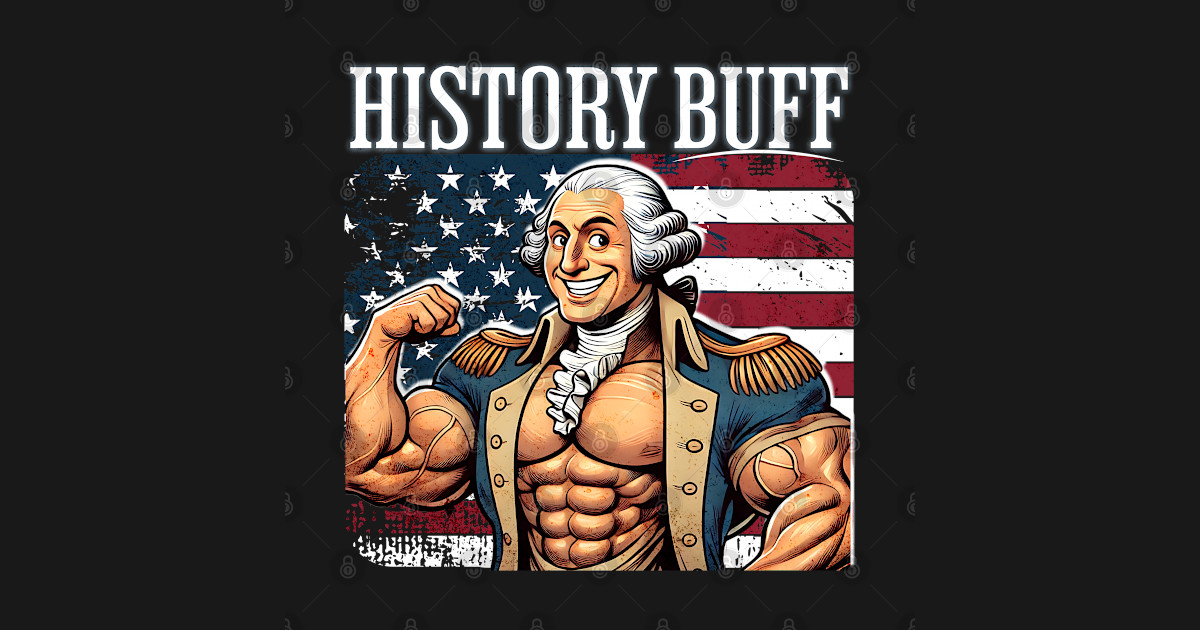 History Buff Funny George Washington American Flag - History Buff - T ...