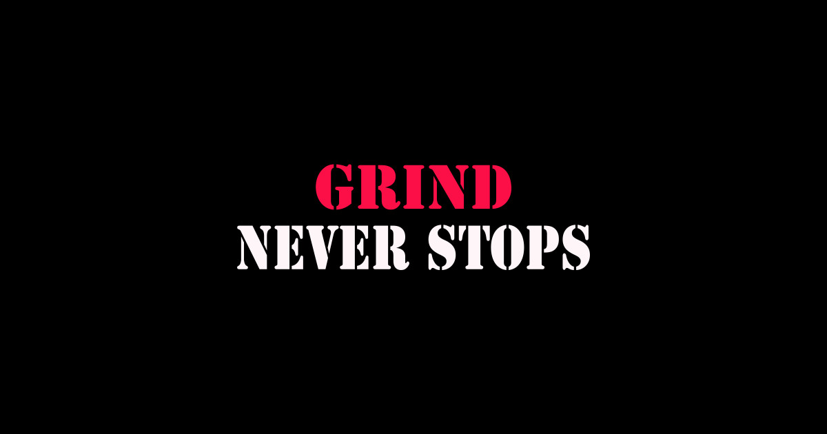 Grind never stops - Grind - Sticker | TeePublic