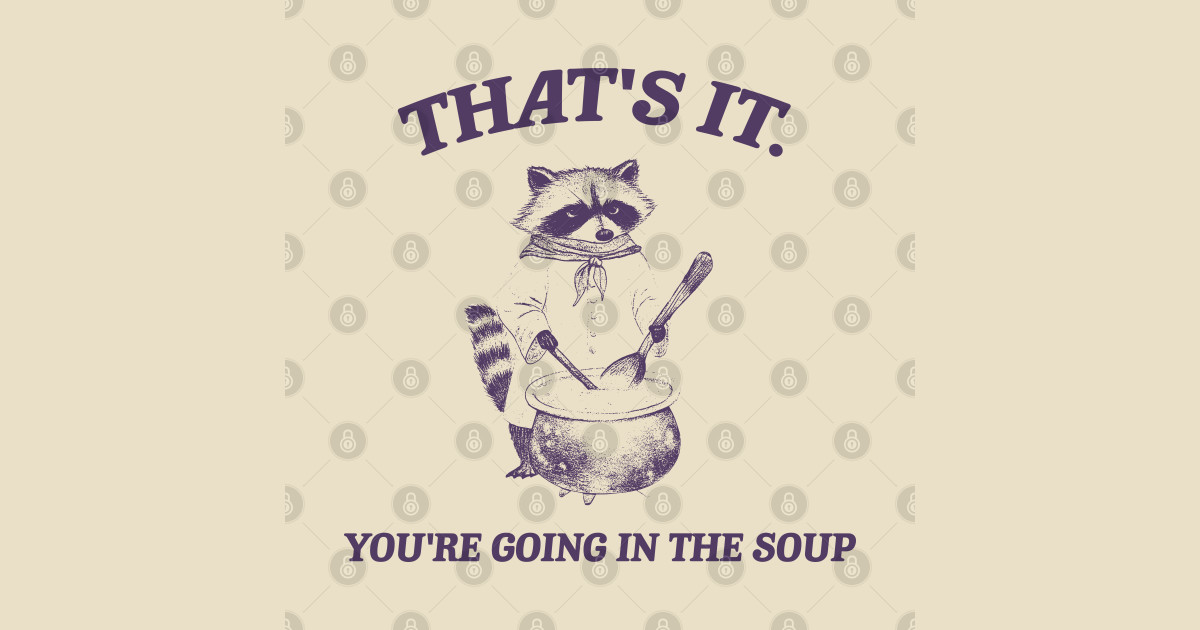 That's It. You're Going in the Soup T-shirt Soup Lovers Funny Weirdcore ...