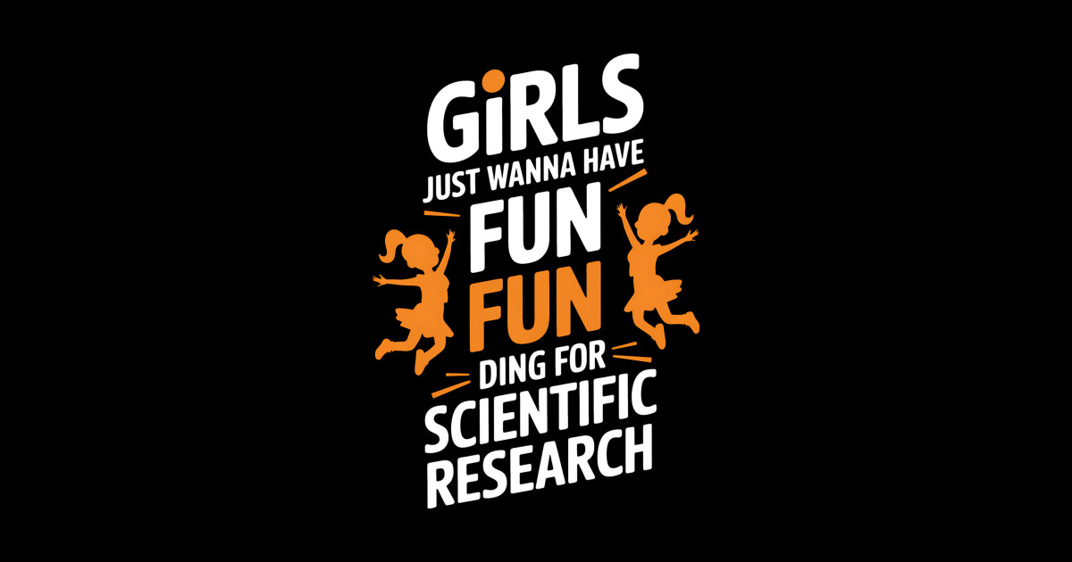 Scientific Research Girls Just Wanna Have Fun Funding for - Scientific ...