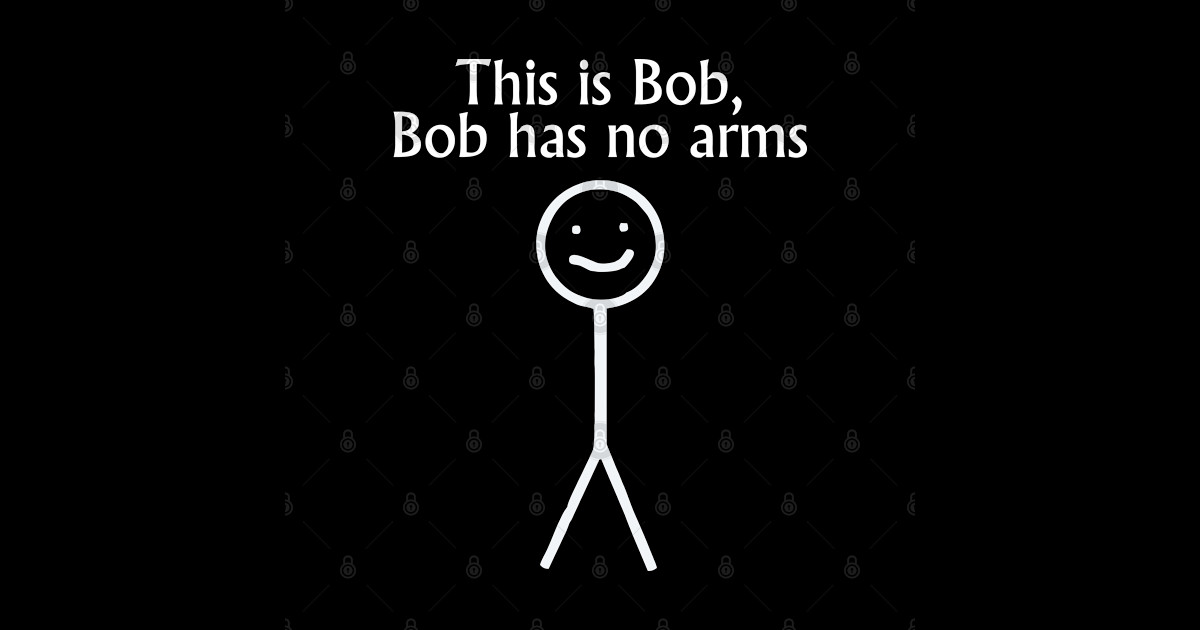 This is Bob, Bob Has No Arms - Bob - Sticker | TeePublic