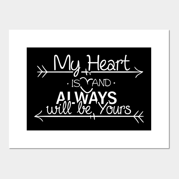 my heart always will be yours - Quote - Posters and Art Prints | TeePublic