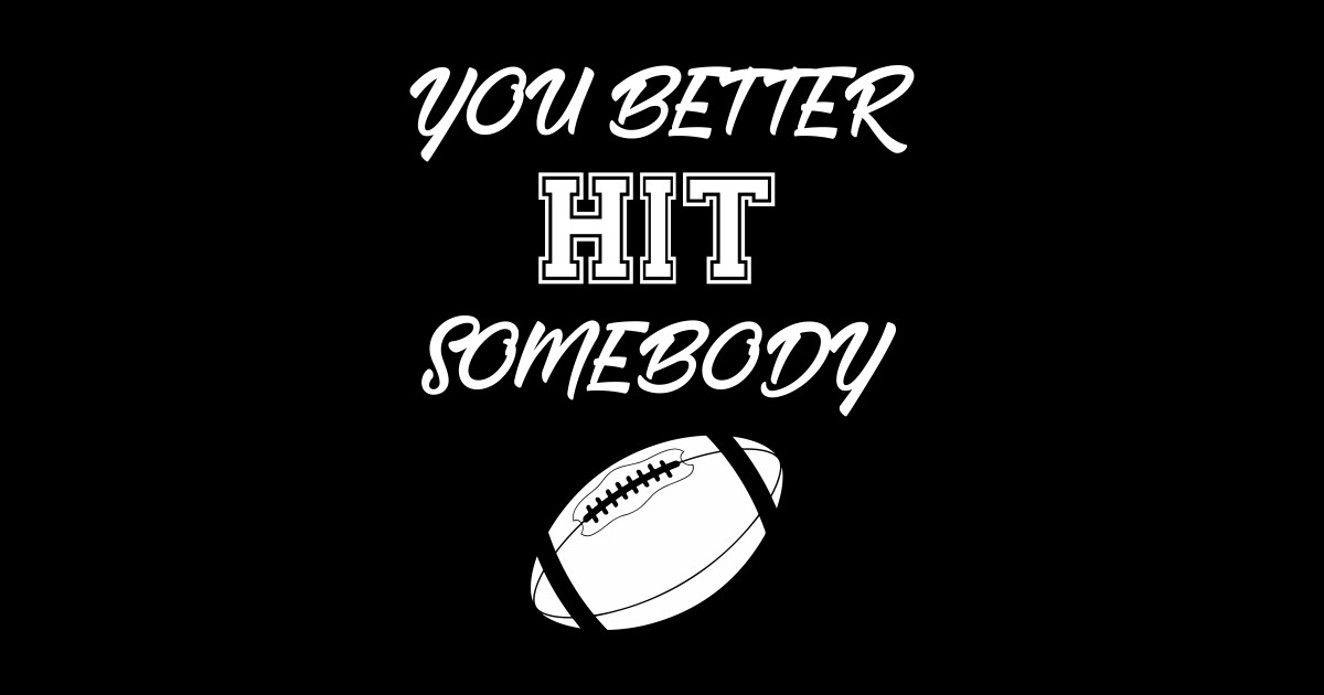 You better hit somebody - You Better Hit Somebody Football - Sticker ...