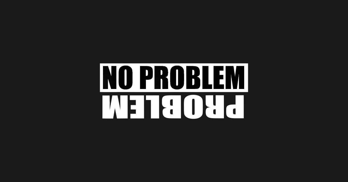 No problem problem - No Problem Problem - T-Shirt | TeePublic