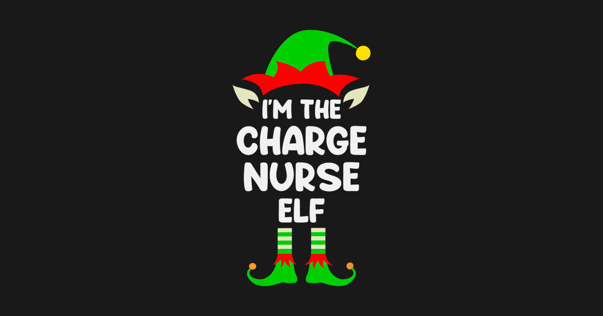 Charge Nurse Elf Funny Christmas Design For Healthcare Teams - Charge ...