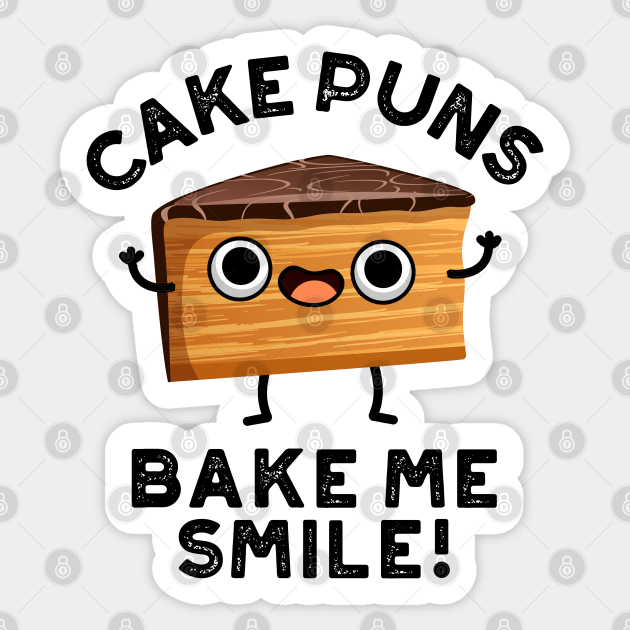 Cake Puns Bake Me Smile Cute Baking Pun - Cake Pun - Sticker | TeePublic