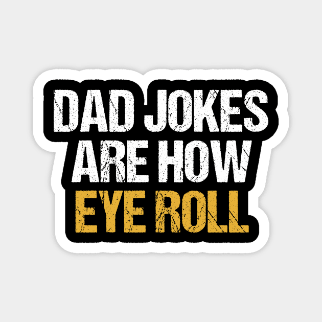 Dad Jokes Are How Eye Roll - Dad Jokes - Magnet | TeePublic