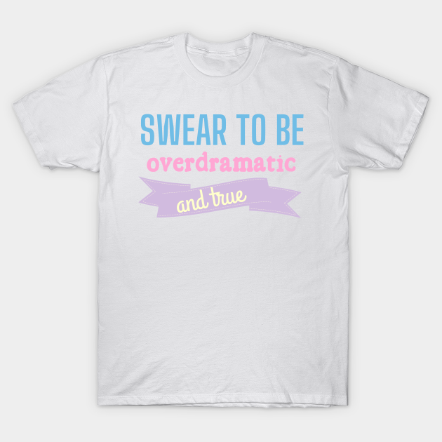Swear to be Overdramatic and True Taylor Swift - Mint Rose - T-Shirt ...