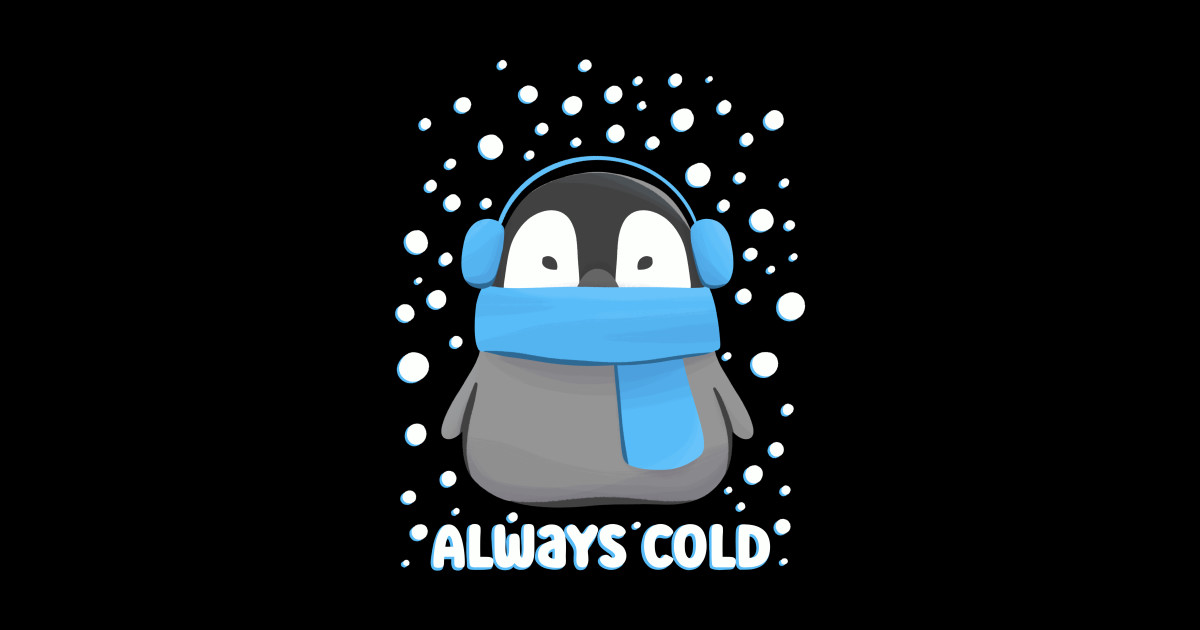 Always Cold Funny and Cute Penguin in the Snow - Always Cold - Pin ...