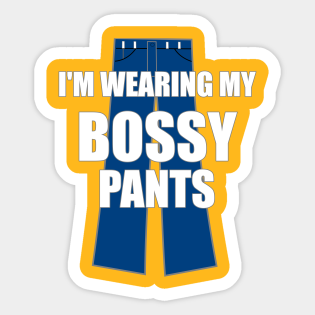 I'm Wearing My Bossy Pants Funny Sarcastic - Bossy Pants - Sticker ...