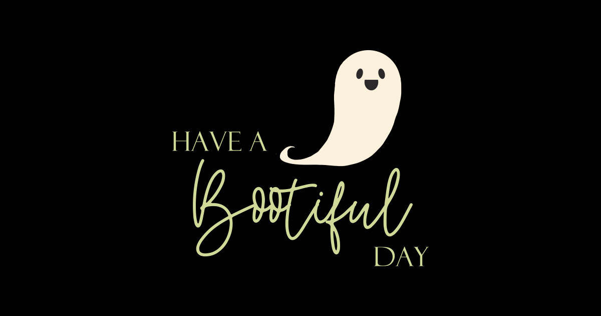Have a Bootiful Day - Ghost - Sticker | TeePublic