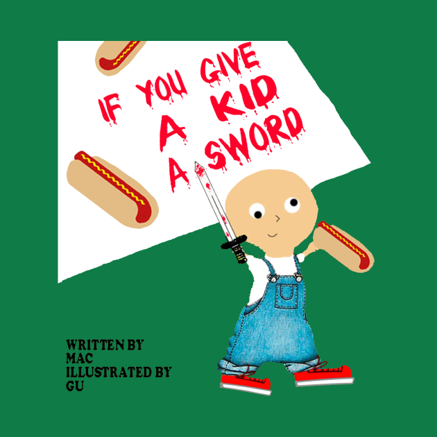 If You Give a Kid a Sword... - Sword - T-Shirt | TeePublic