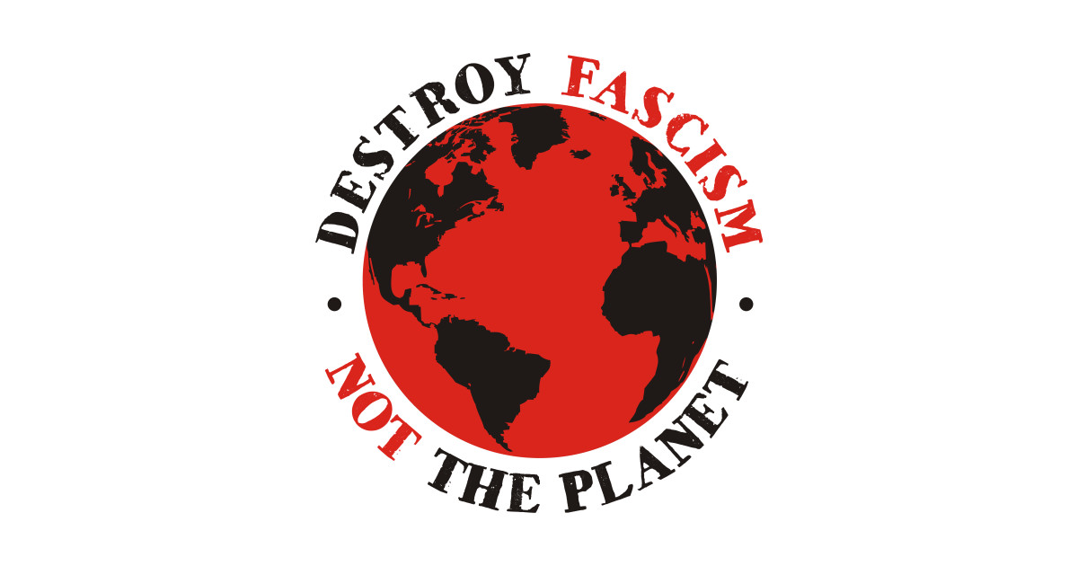 Destroy Fascism Not The Planet - Destroy Fascism - Posters and Art ...