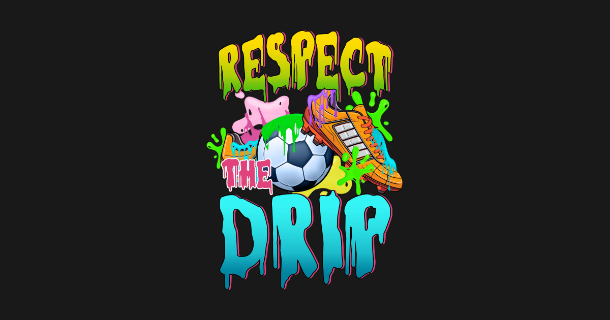 Respect The Drip Soccer Ice Cream Drip Soccer Player - Respect The Drip ...