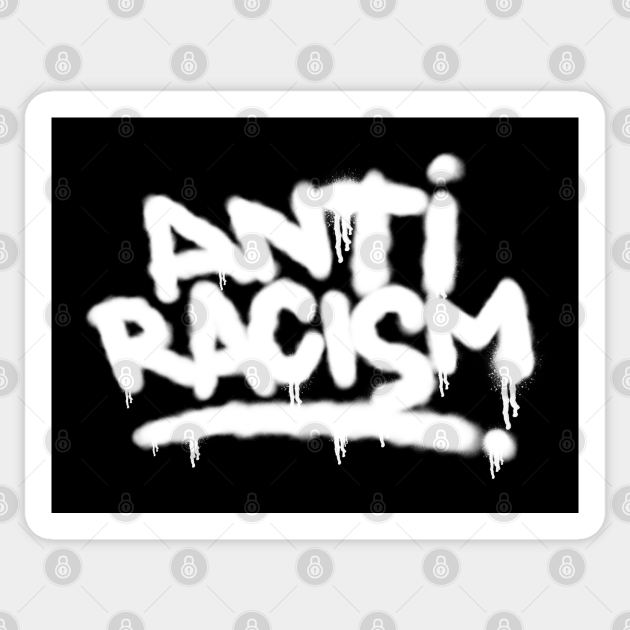 anti racism - Anti Racism - Sticker | TeePublic