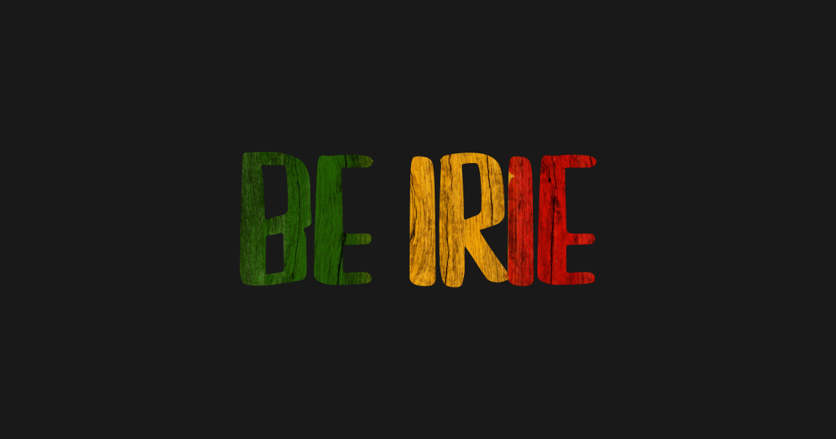 Be Irie, Rasta Colors, Jamica, Rastafarian - Irie - T-Shirt | TeePublic