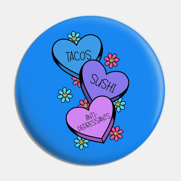 Tacos and sushi and anti-depressants. - Mental Health - Pin | TeePublic