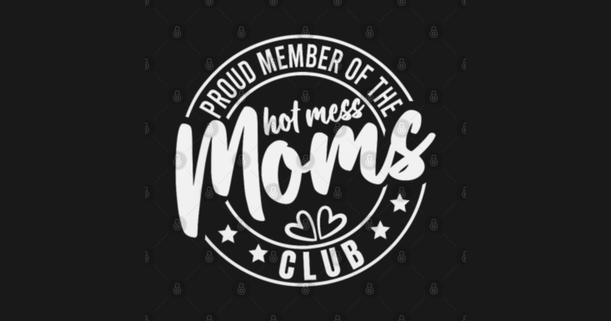 Proud memeber of the hot mess moms club - Moms Day - T-Shirt | TeePublic