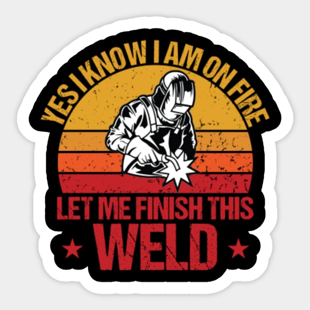 Yes I Know I'm On Fire Let Me Finish This Weld Funny Welder Welding ...