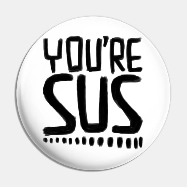 Suspish, Youre Sus - Youre Sus - Pin | TeePublic