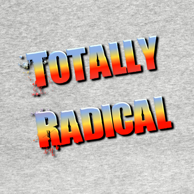 Totally Radical 80s Nostalgia - 80s - T-Shirt | TeePublic