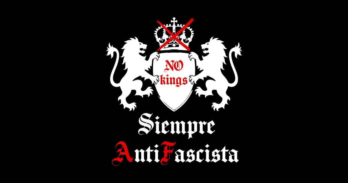 Siempre fascista Protest No Kings Fascism Resist Us - Antifascist ...