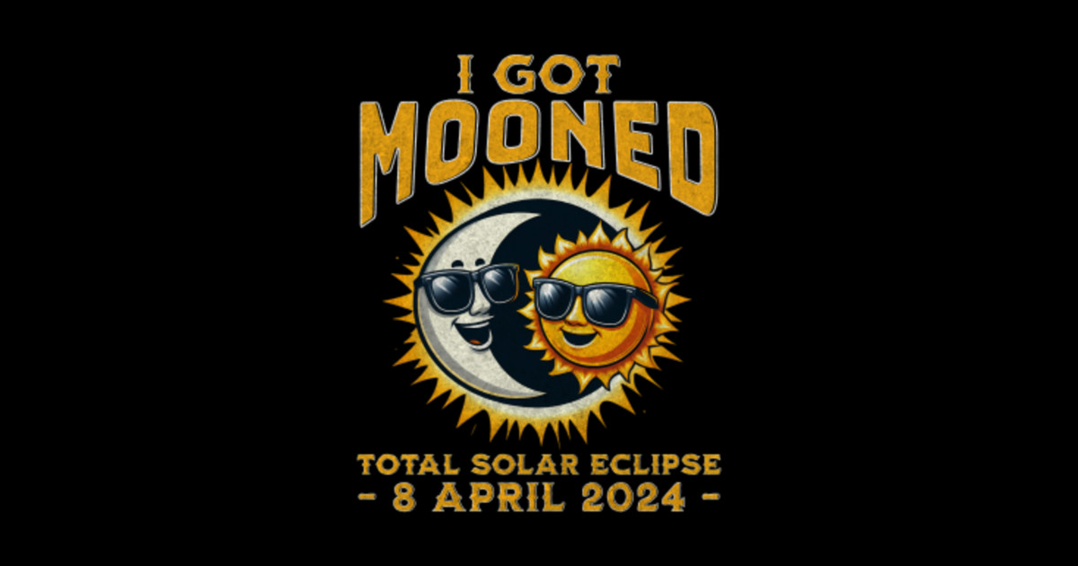 I Got Mooned Total Solar Eclipse April 8 2024 - 040824 - Sticker ...