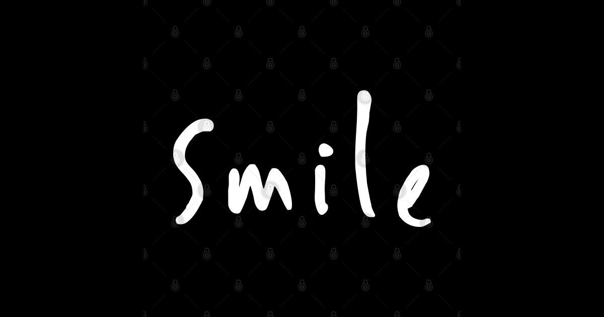 Smile and Be Happy. I'm Smiling - Smile - T-Shirt | TeePublic