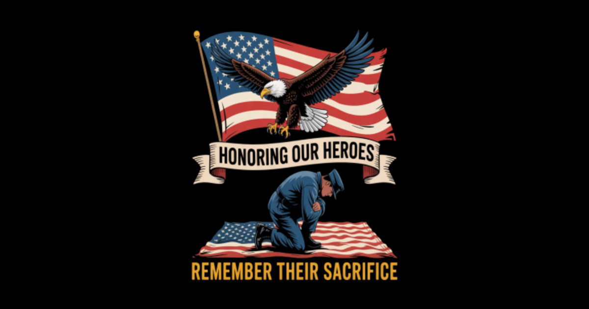Honoring Our Heroes Remember Their Sacrifice Memorial Day - Honoring ...