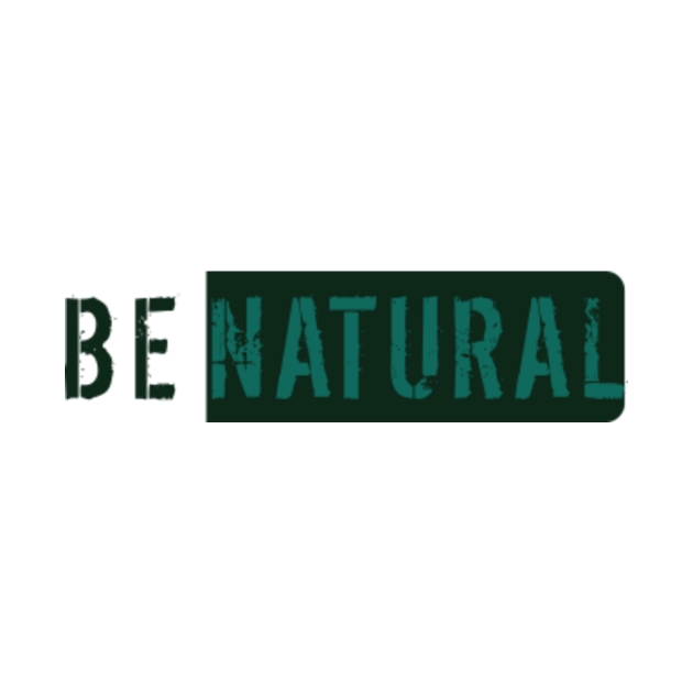 be natural - Be Yourself - T-Shirt | TeePublic