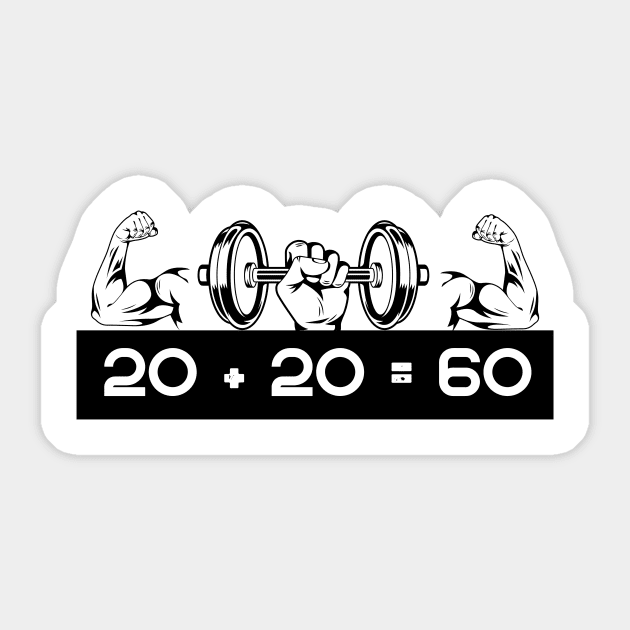 20 + 20 = 60 Gym Maths Meme - Gym Sayings - Sticker | TeePublic