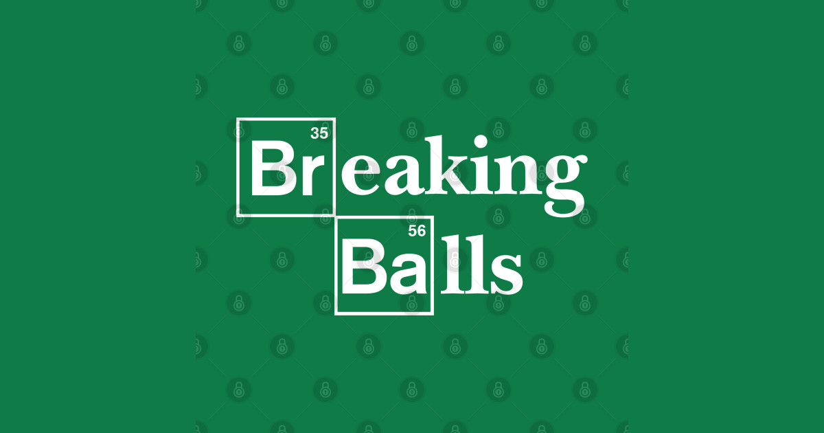 breaking balls - Breaking Bad - T-Shirt | TeePublic