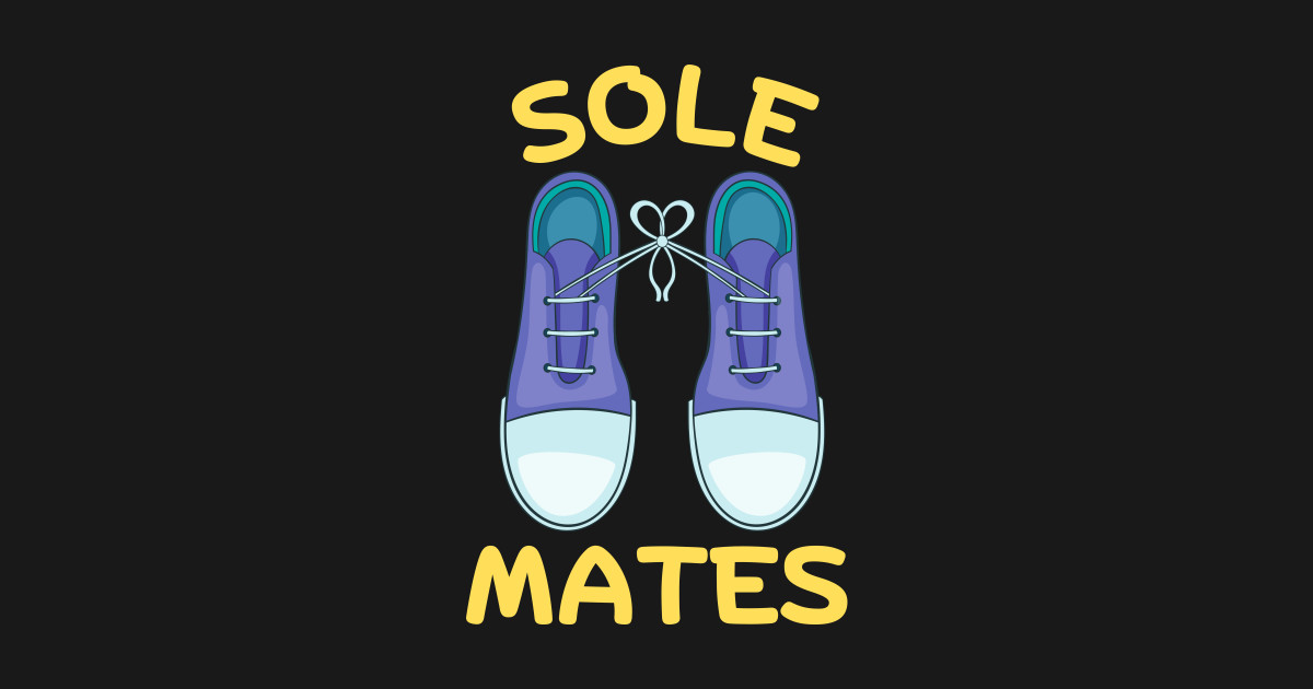 Sole Mates | Soul Mates Shoe Pun - Soul Mates - T-Shirt | TeePublic