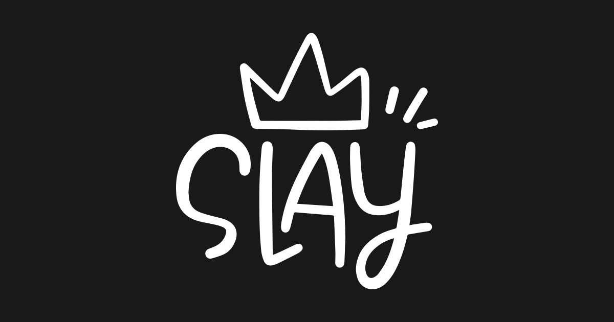 Slay Queen - Slay - T-Shirt | TeePublic