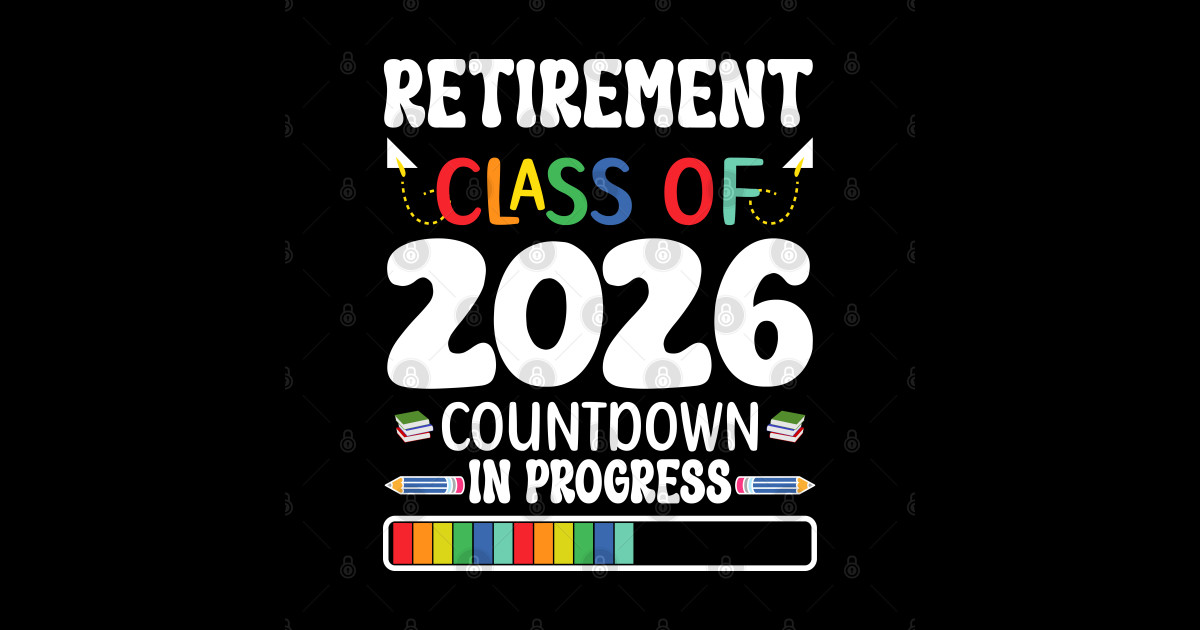 retirement class of 2026 countdown in progress - Retirement Class Of ...